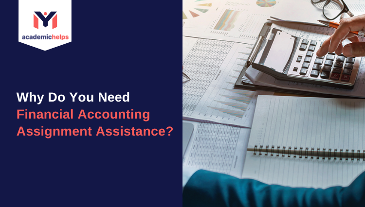 Why Do You Need Financial Accounting Assignment Assistance?