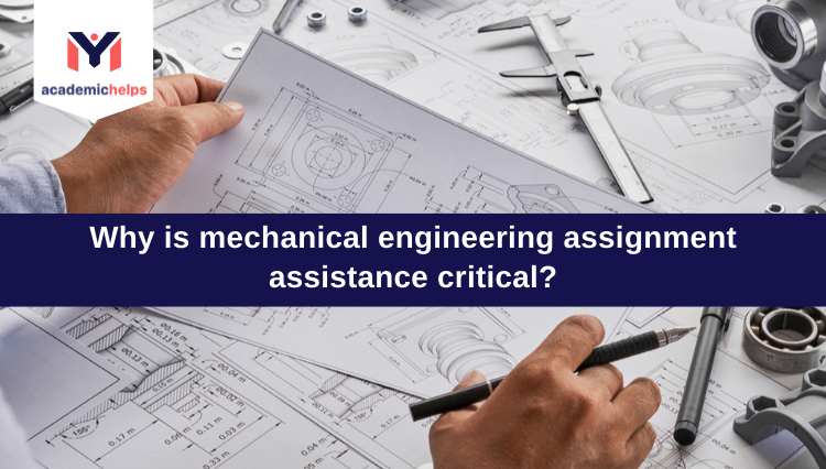 Why is mechanical engineering assignment assistance critical?